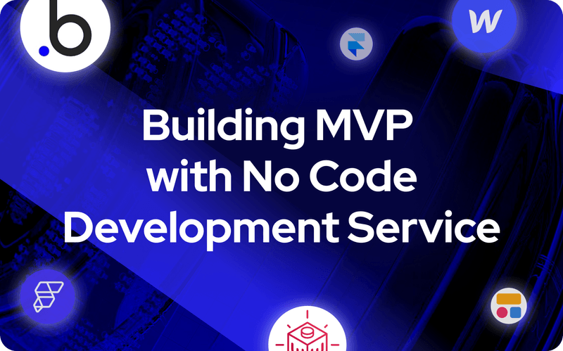 Building MVP with No Code Development Service: The Ultimate Guide | Minimum Code